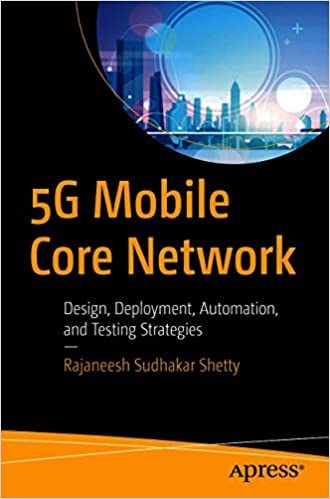 Buy 5G Mobile Core Network: Design, Deployment, Automation, and Testing ...
