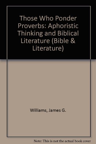Those Who Ponder Proverbs: Aphoristic Thinking and Biblical Literature ...