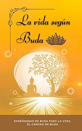 La vida según Buda: Las enseñanzas de Buda para la vida. El camino de Buda eBook : Phi, 3 ...