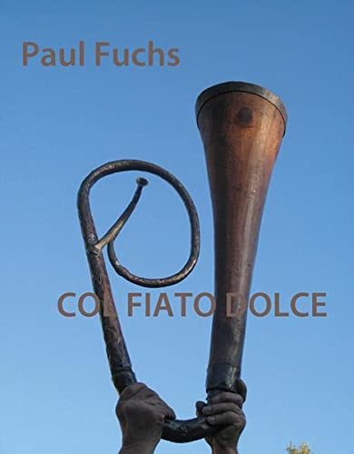 Paul Fuchs "COL FIATO DOLCE" : Galerie arToxin, Fuchs, Paul, Donhärl ...