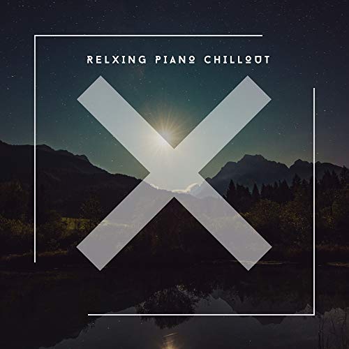 Relaxing Piano Chillout by Relaxing Piano Chillout on Amazon Music ...