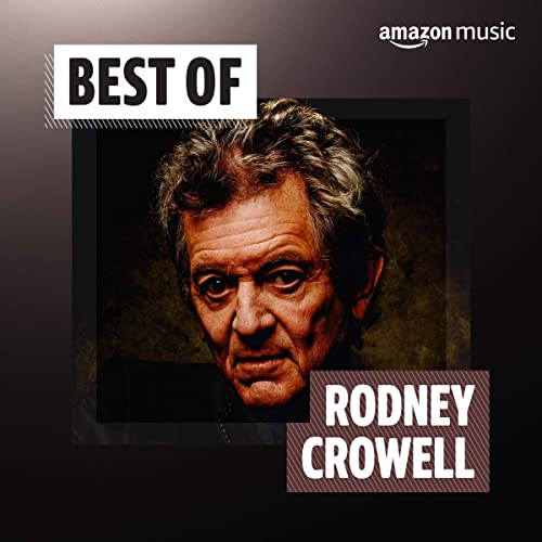 Best of Rodney Crowell Playlist on Amazon Music Unlimited