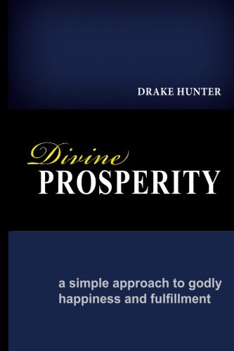 Divine Prosperity: A simple approach to godly happiness and fulfillment ...