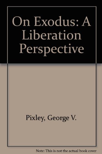 On Exodus: A Liberation Perspective: Pixley, George V.: 9780883445600 ...
