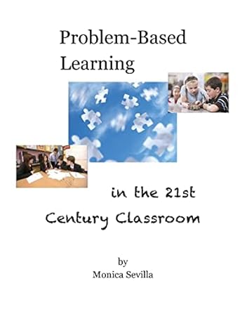 Problem Based Learning in the 21st Century Classroom: Sevilla, Monica ...