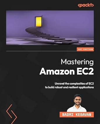 Mastering Amazon EC2: Unravel the complexities of EC2 to build robust ...