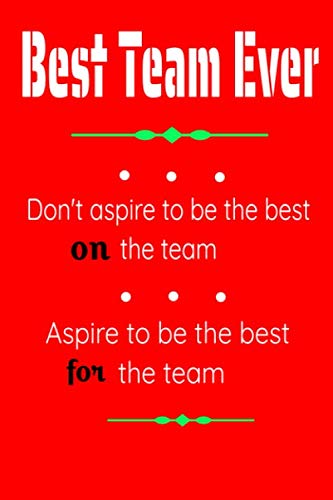 Best Team Ever: Don't aspire to be the best on the team, be the best ...