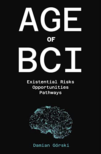 AGE OF BCI: Existential Risks, Opportunities, Pathways - Kindle edition ...