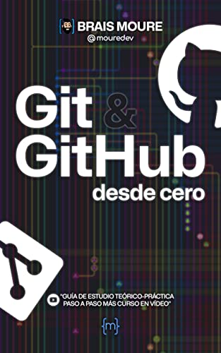 Git y GitHub desde cero: Guía de estudio teórico-práctica paso a paso más curso en vídeo eBook ...