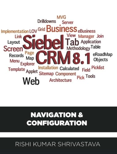 SIEBEL CRM 8.1: Navigation & Configuration: Navigation & Configuration | Amazon.com.br