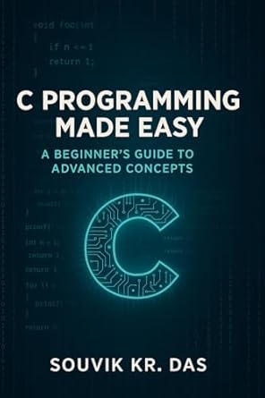 C Programming Made Easy: A Beginner’s Guide to Advanced Concepts ...