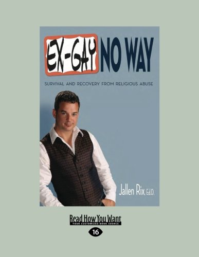 Ex-Gay No Way: Survival and Recovery from Religious Abuse: Jallen Rix ...