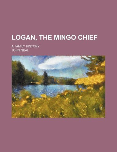 Logan, the Mingo chief; A family history : Neal, John: Amazon.es: Libros