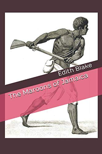 The Maroons of Jamaica: Blake, Edith: 9781698572222: Amazon.com: Books