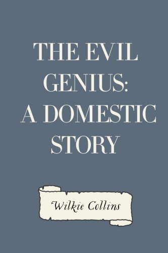 The Evil Genius: A Domestic Story: Collins, Wilkie: 9781523209309 ...