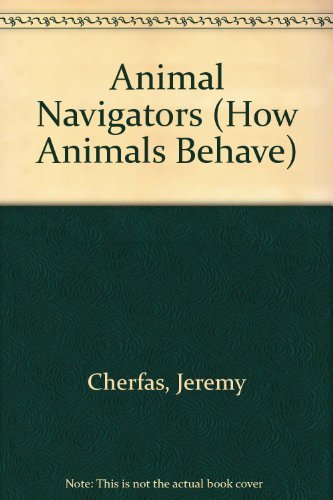 Animal Navigators (How Animals Behave): Cherfas, Jeremy: 9780822522508 ...