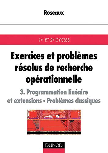 Exercices Et Problemes Resolus De Recherche Operationnelle. Tome 3 ...