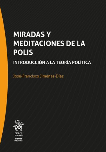 Miradas y meditaciones de la Polis. Introducción a la teoría política ...