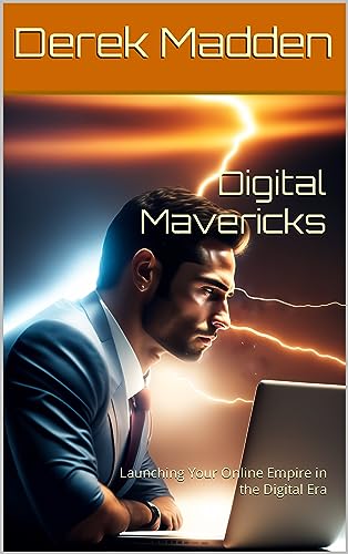 Amazon.com: Digital Mavericks: Launching Your Online Empire in the ...