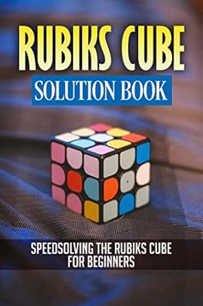 Rubiks Cube Solution Book: Speedsolving The Rubiks Cube For Beginners ...