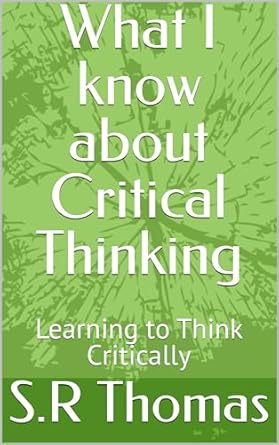Amazon.com: What I know about Critical Thinking: Learning to Think Critically eBook : Thomas, S ...