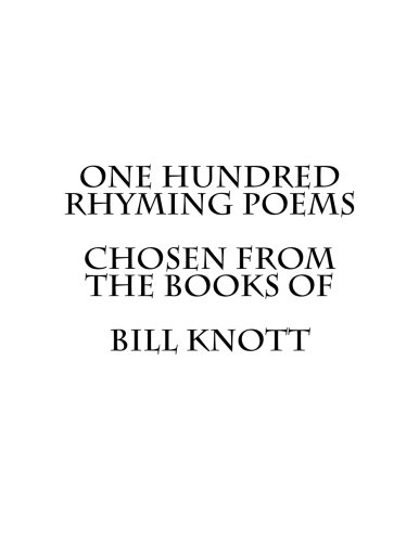 One Hundred Rhyming Poems Chosen from the Books of Bill Knott: Knott ...
