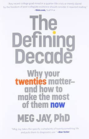 The Defining Decade: Why Your Twenties Matter-And How to Make the Most ...