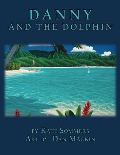Danny And The Dolphin: Sommers, Kate, Mackin, Dan: 9780983423409 ...