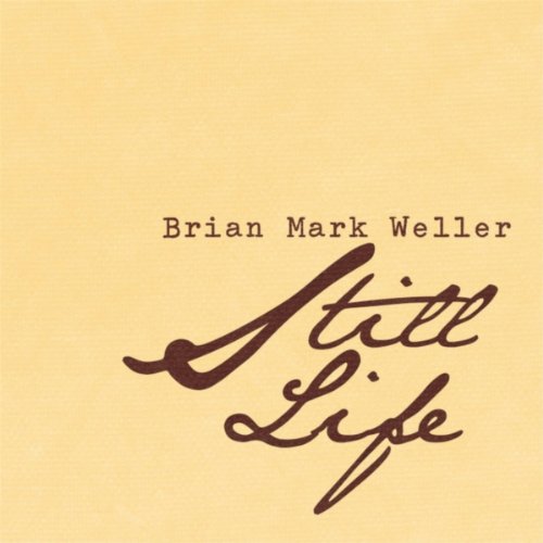 Play Still Life EP by Brian Mark Weller on Amazon Music