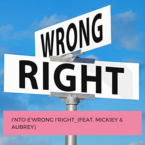 I'nto e'wrong i'Right (feat. Mickiey & Aubreyy) de GemValleyMusiQ ...