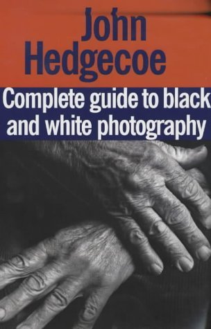 John Hedgecoe's Complete Guide to Black and White Photography: John ...