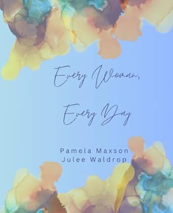 Every Woman Every Day: Volume 2: Maxson, Pamela, Waldrop, Julee Briscoe ...
