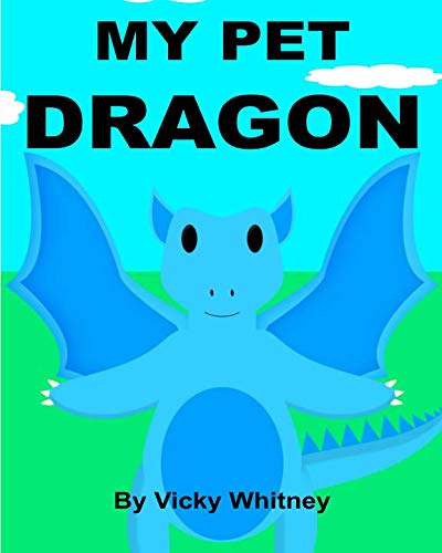 My Pet Dragon: Whitney, Vicky: 9781979660679: Amazon.com: Books