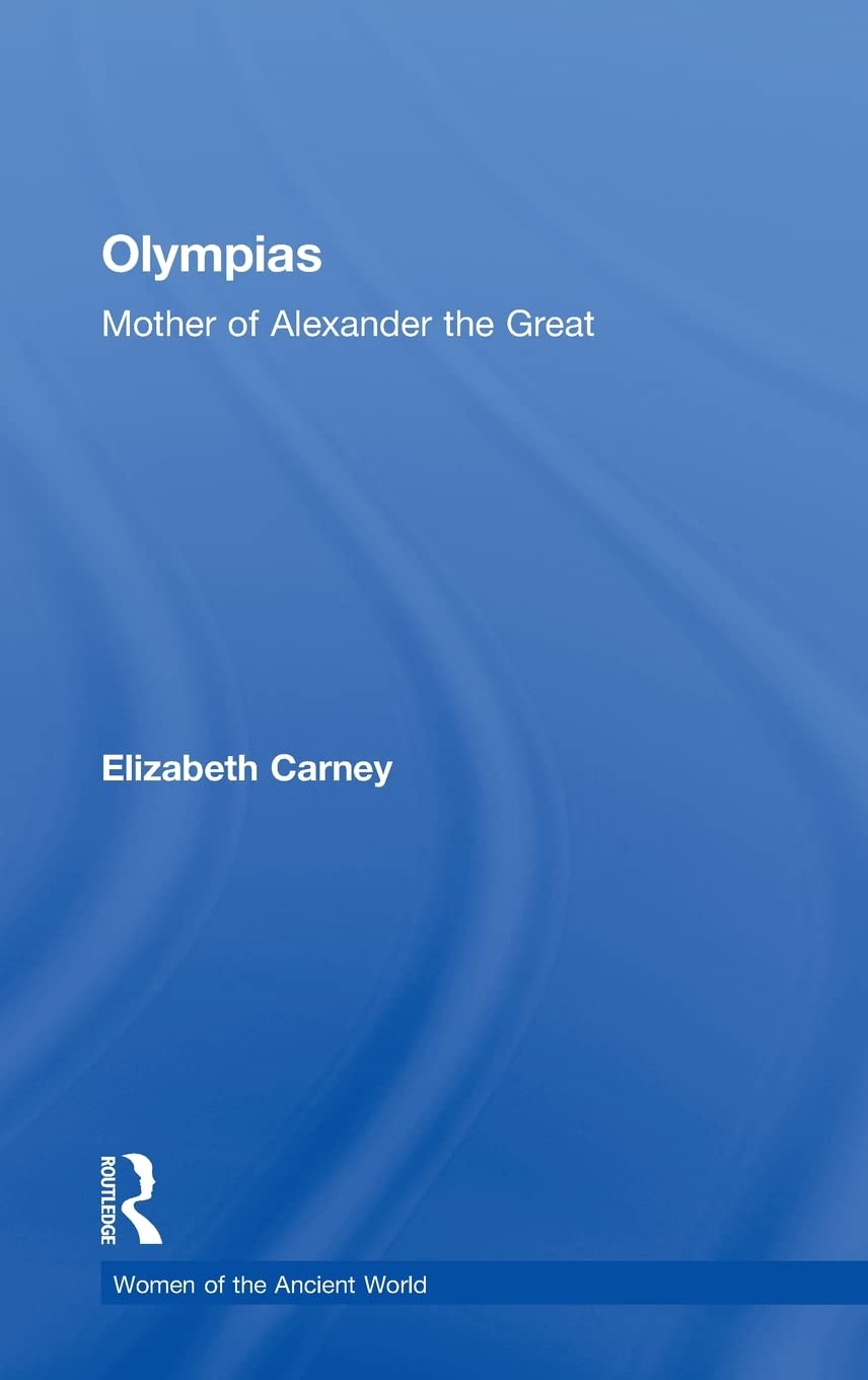 Amazon.com: Olympias: Mother of Alexander the Great (Women of the ...