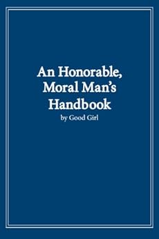 Amazon.com: An Honorable, Moral Man's Handbook: An Honorable Man's ...