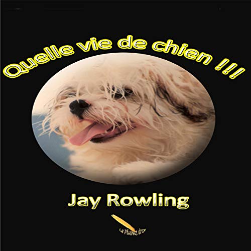 Quelle Vie de Chien!!! : Jay Rowling, Marie-Louise Legault, Les ...