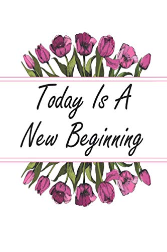 Today Is A New Beginning: Blank Lined Journal Cute Floral Notebook (6x9 ...