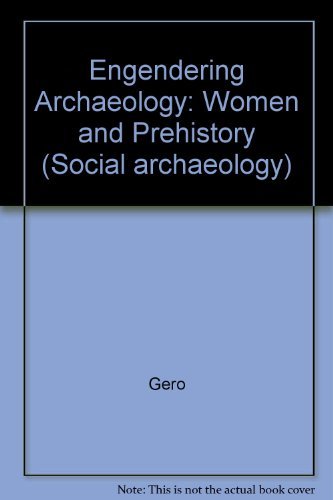 Engendering archaeology: Women and prehistory (Social archaeology ...