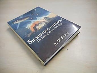 Signifying Nothing: Amazon.co.uk: Felton, A.W.: 9781872795454: Books