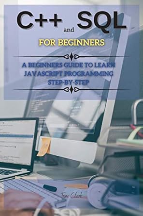 C++ And SQL FOR BEGINNERS: This Book Includes: C++ for Beginners + SQL Programming and Coding ...