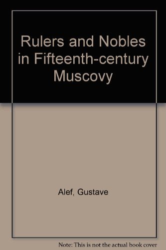 Rulers and Nobles in 15th-Century Muscovy: Alef, Gustave: 9780860781202 ...
