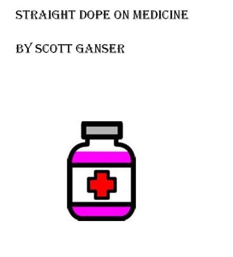 Amazon.com: Straight Dope on Medicine eBook : Ganser, Scott: Kindle Store