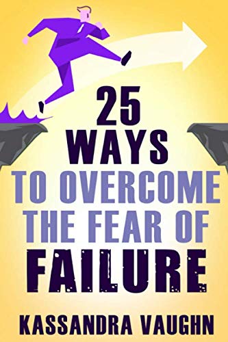 Amazon.com: 25 Ways to Overcome the Fear of Failure: 9781793319067 ...