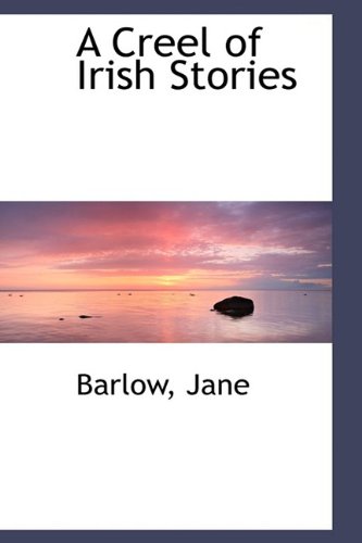 A Creel of Irish Stories: Barlow, Jane: 9781110387038: Amazon.com: Books