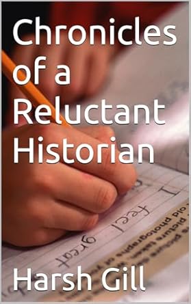 Amazon.com: Chronicles of a Reluctant Historian eBook : Gill, Harsh ...