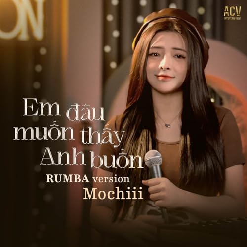 Écouter Em Đâu Muốn Thấy Anh Buồn (Rumba) par mochiii & ACV sur Amazon ...