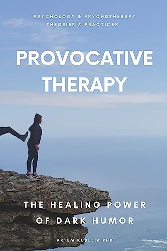 Provocative Therapy: The Healing Power of Dark Humor (Psychology and ...