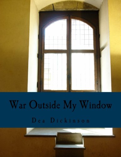 War Outside My Window: Dickinson, Dea: 9781478251583: Amazon.com: Books
