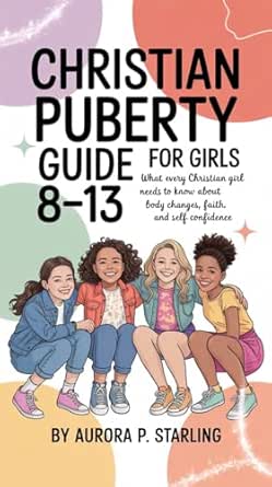 CHRISTIAN PUBERTY GUIDE FOR GIRLS 8-13: What Every Christian Girl Needs ...
