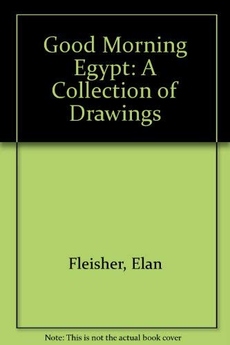 Good Morning Egypt: A Collection of Drawings: Fleisher, Elan ...